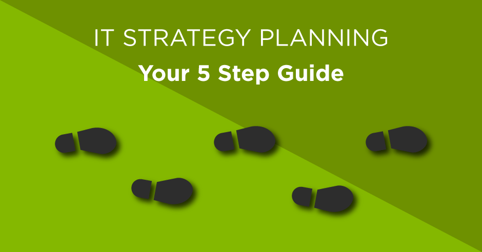 Your 5 step plan for creating a successful IT strategy